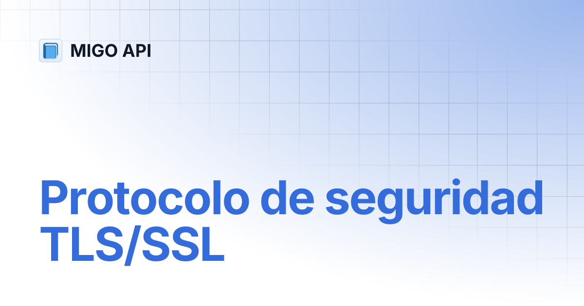 Protocolo de seguridad TLS/SSL | MIGO API